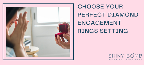 Choose Your Perfect Diamond Engagement Ring Setting | Shiny Bomb